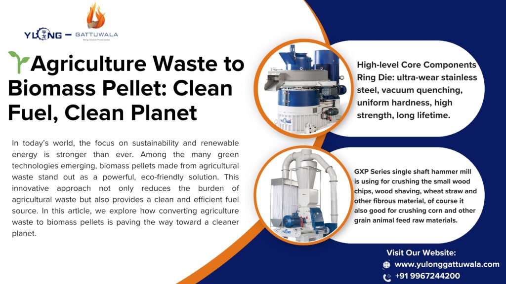 Agriculture Waste to Biomass Pellet: Clean Fuel, Clean Planet